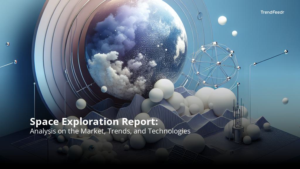 Space Exploration Report | TrendFeedr