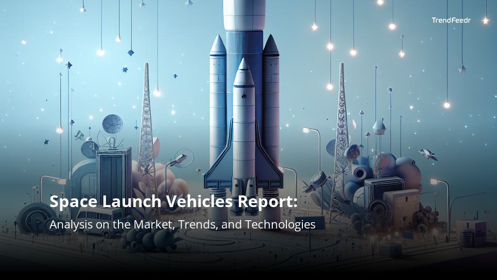 Space Launch Vehicles Report | TrendFeedr