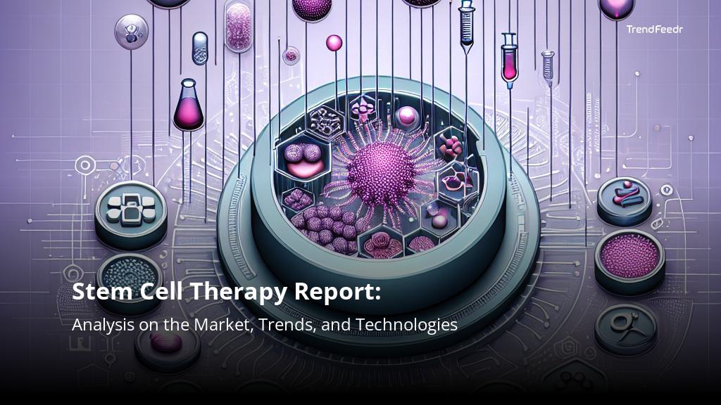 Stem Cell Therapy Report | TrendFeedr