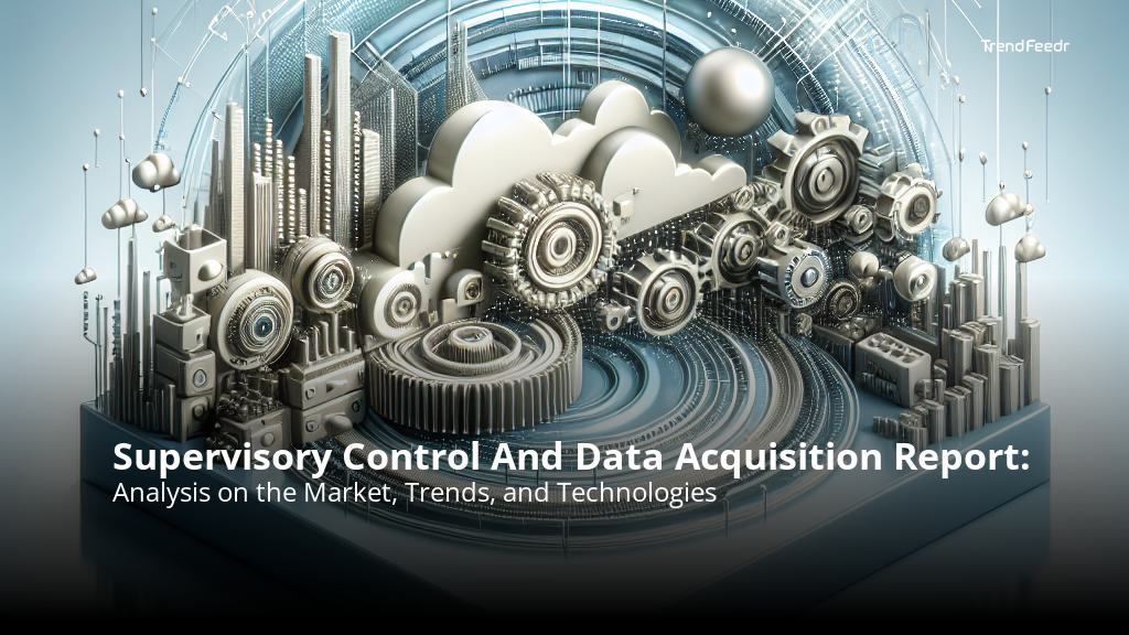 Supervisory Control And Data Acquisition Report | TrendFeedr