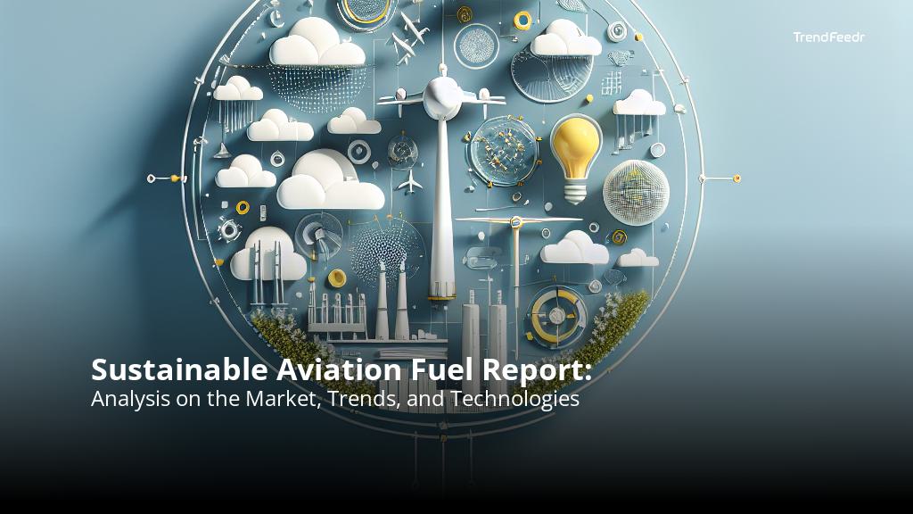 Sustainable Aviation Fuel Report | TrendFeedr