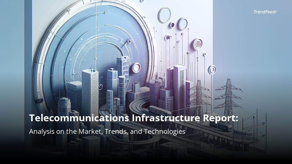 Telecommunications Infrastructure Report | TrendFeedr