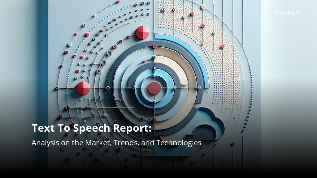 Text To Speech Report | TrendFeedr