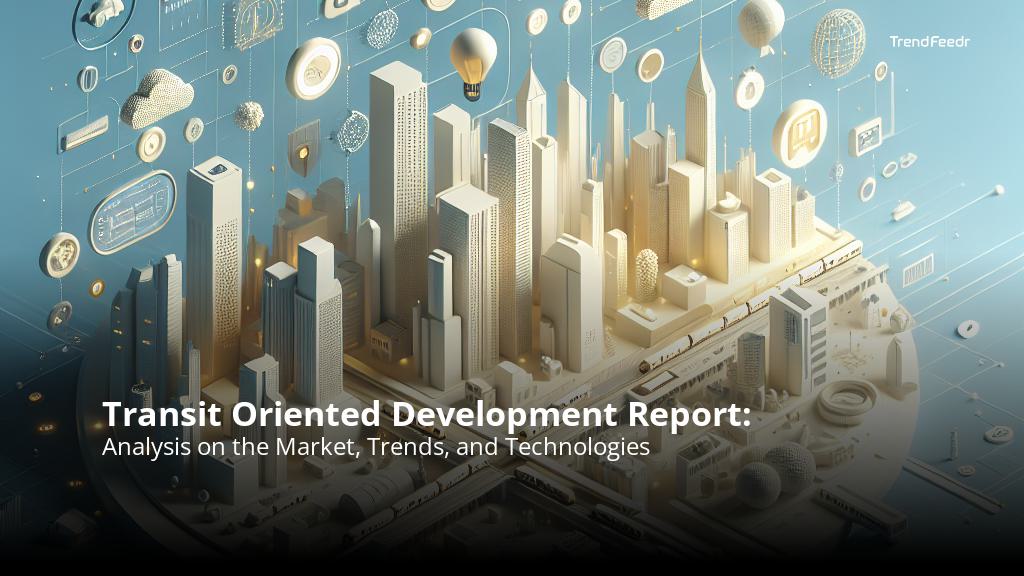 Transit Oriented Development Report | TrendFeedr