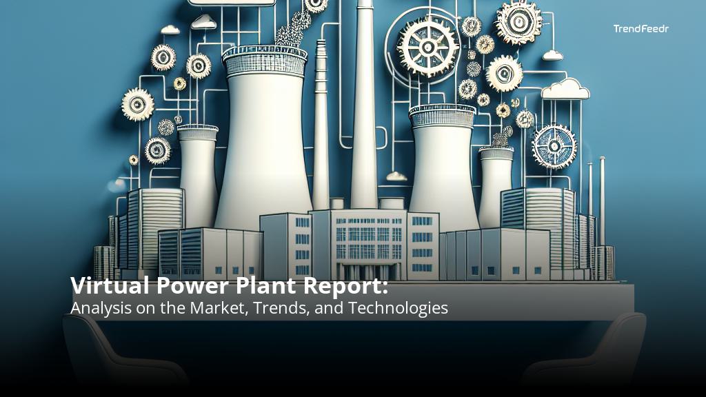 Virtual Power Plant Report | TrendFeedr